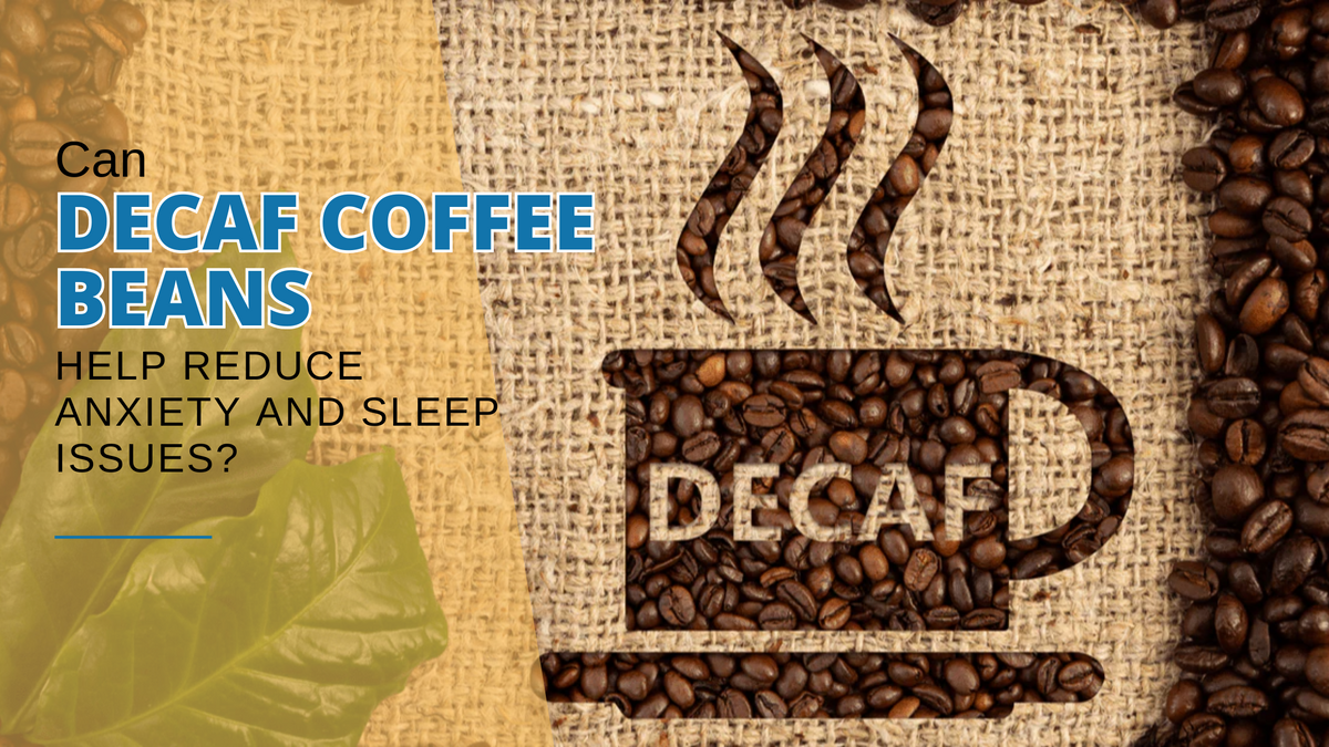 Can Decaf Coffee Beans Help Reduce Anxiety and Sleep Issues? – Wake Me Up Coffee