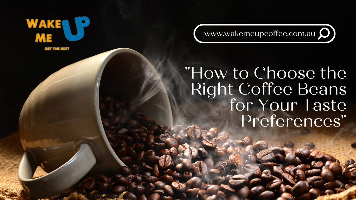 How to Choose the Right Coffee Beans for Your Taste Preferences | Wake ...